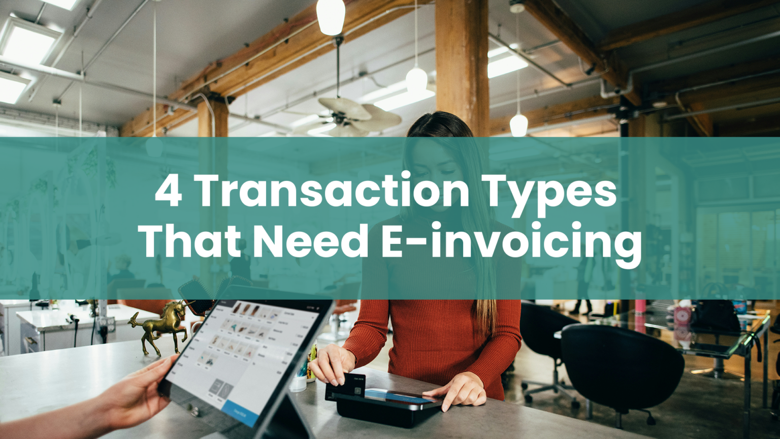 4 Transaction Types That Need E-invoicing | LHDN E-invoice